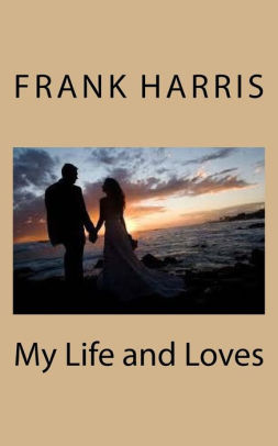 My Life and Loves by Frank Harris, Paperback | Barnes & Noble®