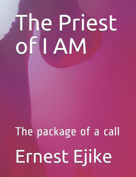 The Priest of I AM: The package of a call by Ernest Ejike, Paperback | Barnes & Noble®