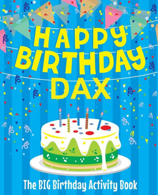Happy Birthday Dax - The Big Birthday Activity Book: Personalized ...