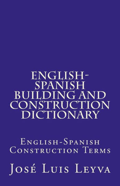 English-Spanish Building and Construction Dictionary: English-Spanish ...