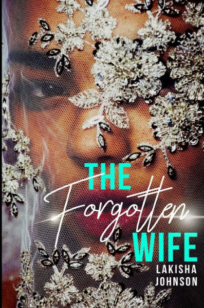 The Forgotten Wife by Lakisha Johnson, Paperback | Barnes & Noble®