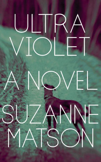 Ultraviolet: A Novel by Suzanne Matson, Paperback | Barnes & Noble®