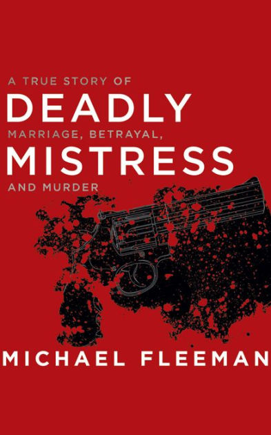 Deadly Mistress: A True Story of Marriage, Betrayal, and Murder by ...