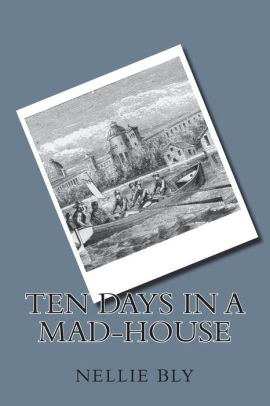 Ten Days in a mad-house by Nellie Bly, Paperback | Barnes & Noble®