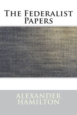 The Federalist Papers by Alexander Hamilton, Paperback | Barnes & Noble®