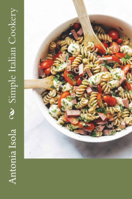 Simple Italian Cookery by Antonia Isola, Paperback | Barnes & Noble®