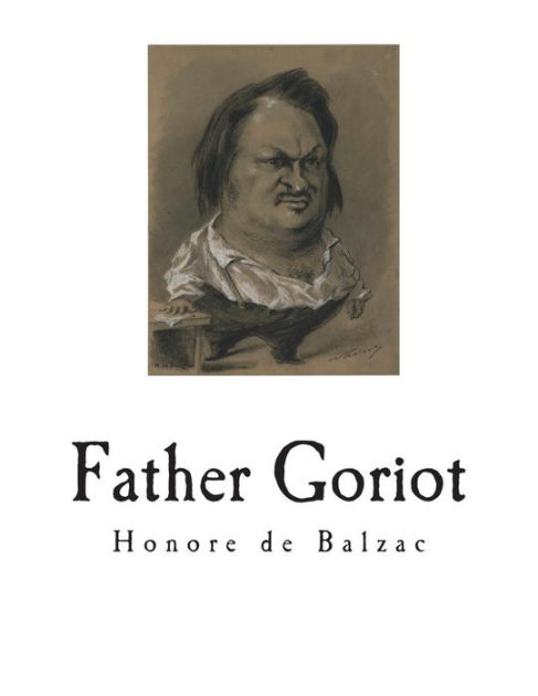 Father Goriot: Le Pere Goriot by Ellen Marriage, Honore de Balzac ...