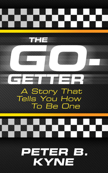 The Go-Getter: A Story That Tells You How to Be One by Peter B. Kyne ...