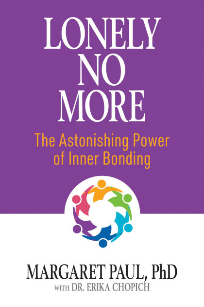 Lonely No More: The Astonishing Power of Inner Bonding by Margaret Paul ...