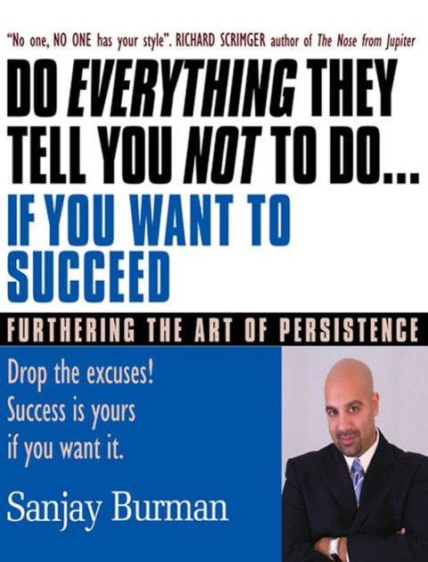 Do Everything They Tell You Not To Do If You Want to Succeed: Success ...