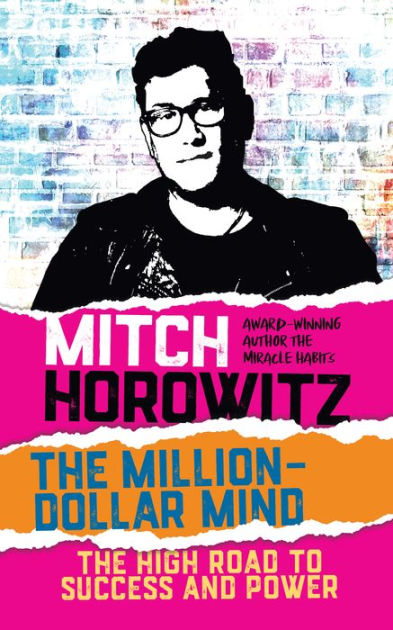 The Million Dollar Mind: The High Road to Success and Power by Mitch ...