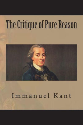 The Critique of Pure Reason by Immanuel Kant, Paperback | Barnes & Noble®