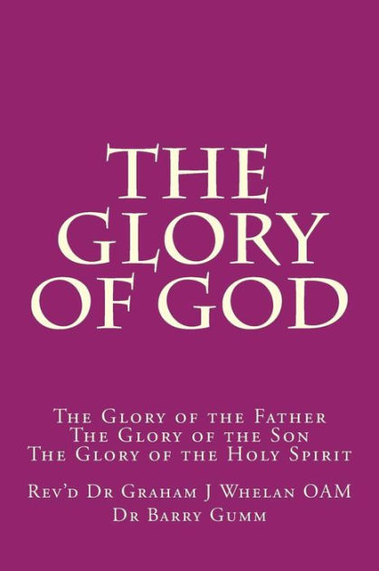 The Glory of God: The Glory of the Father The Glory of the Son The ...