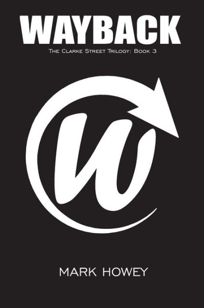 Wayback: The Clarke Street Trilogy Book 3 by Mark S Howey, Paperback ...