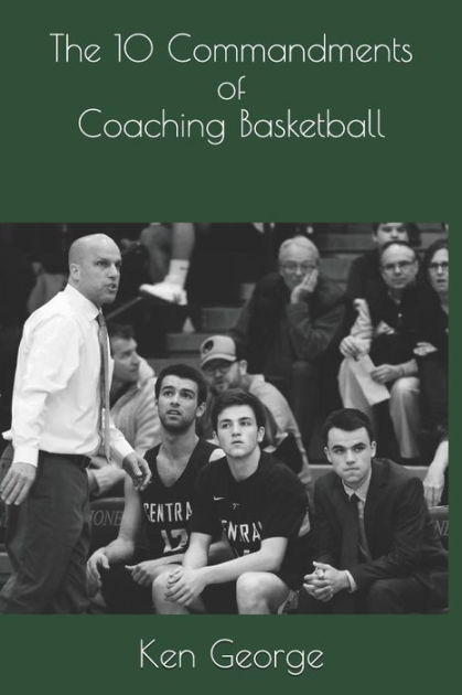 The 10 Commandments of Coaching Basketball by Ken George, Paperback ...