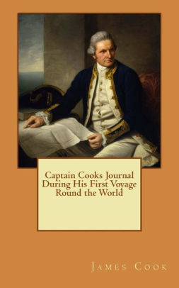 Captain Cooks Journal During His First Voyage Round the World by James ...