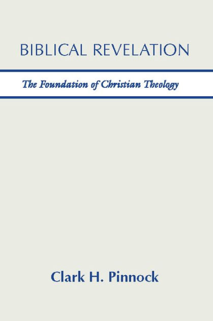 Biblical Revelation: The Foundation of Christian Theology by Clark H ...