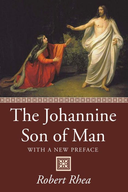 The Johannine Son of Man by Robert Rhea, Paperback | Barnes & Noble®