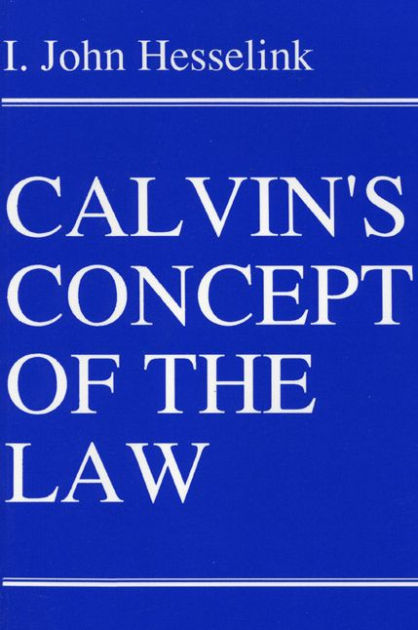 Calvin's Concept of the Law by I. John Hesselink, Paperback | Barnes ...