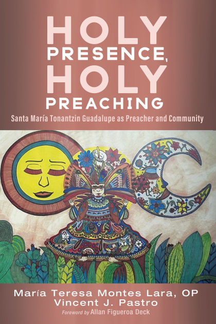 Holy Presence, Holy Preaching: Santa María Tonantzin Guadalupe as ...