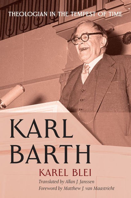 Karl Barth: Theologian in the Tempest of Time by Karel Blei | eBook ...