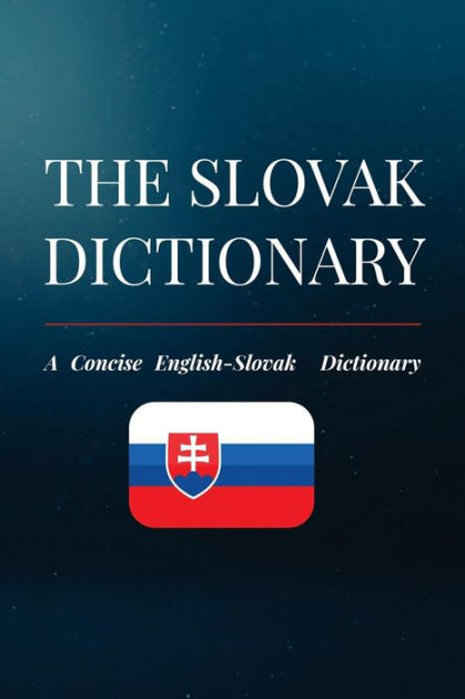 The Slovak Dictionary: A Concise English-Slovak Dictionary by Jakub ...