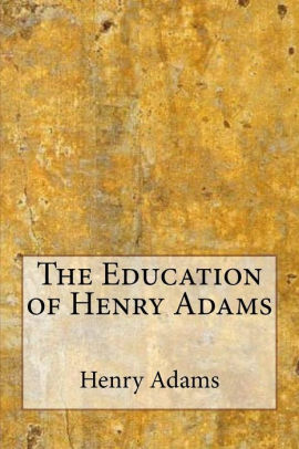 The Education of Henry Adams by Henry Adams, Paperback | Barnes & Noble®