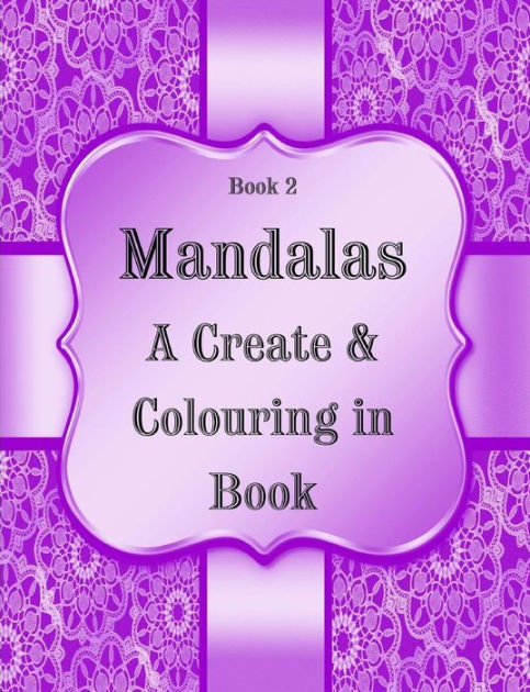 Book 2: Mandalas - A Create & Colouring in Book: 124 pages, 7.44" x 9. ...