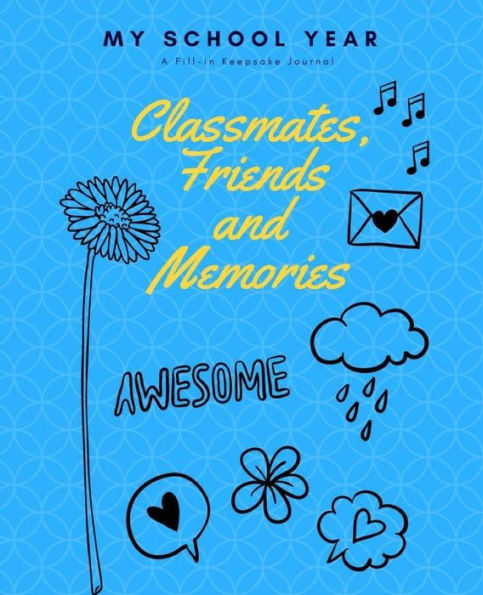 My School Year Classmates, Friends and Memories: A Fill-in Keepsake ...