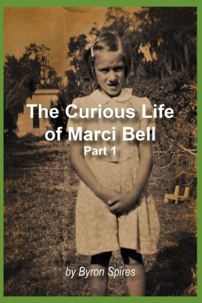 The Curious Life Of Marci Bell: Part 1 by Byron L. Spires, Paperback | Barnes & Noble®