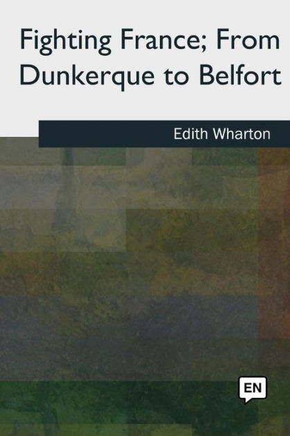 Fighting France, from Dunkerque to Belfort by Edith Wharton, Paperback ...