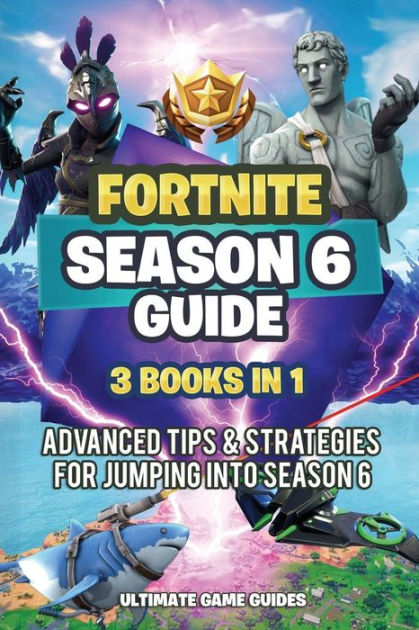 Fortnite Season 6 Guide: Fortnite Season 6 Guide: 3 Books in 1 ...