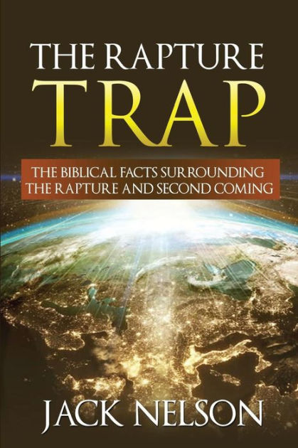 The Rapture Trap: The Biblical Facts Surrounding the Rapture and Second ...
