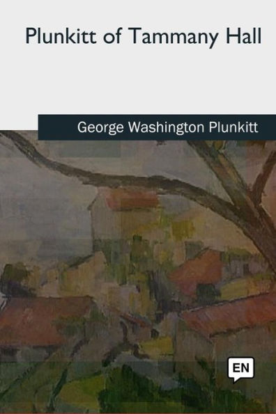 Plunkitt of Tammany Hall by George Washington Plunkitt, Paperback ...