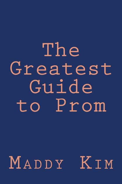 The Greatest Guide to Prom by Maddy Kim, Paperback | Barnes & Noble®