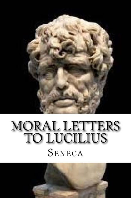 Moral Letters to Lucilius by Seneca, Paperback | Barnes & Noble®