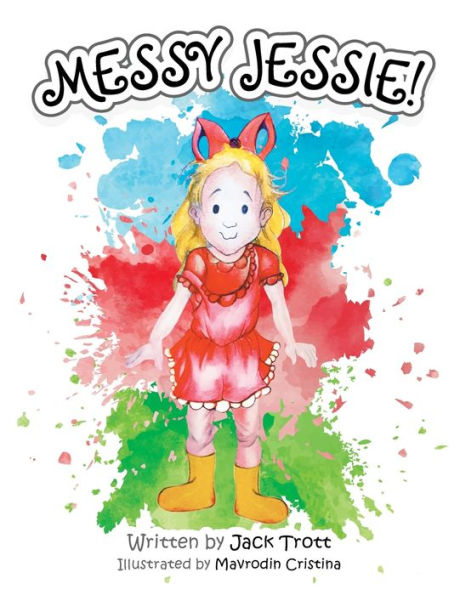 Messy Jessie! by Jack Trott, Mavrodin Cristina, Paperback | Barnes & Noble®