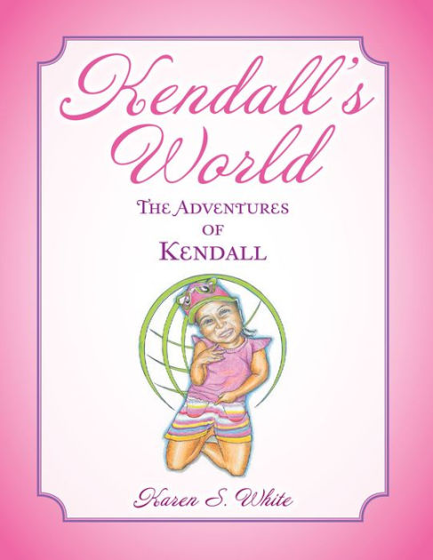 Kendall's World: The Adventures of Kendall by Karen S. White | eBook ...