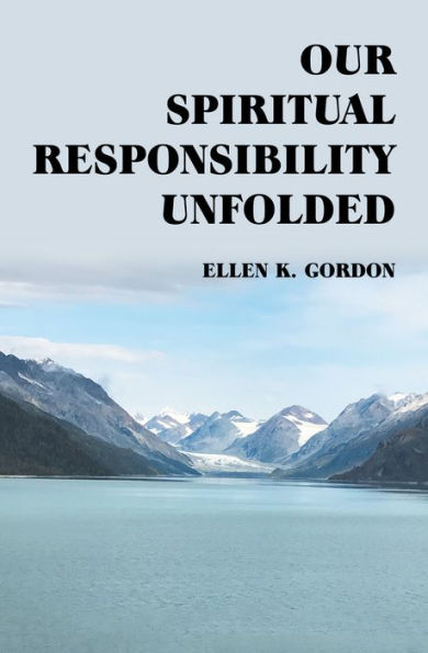 Our Spiritual Responsibility Unfolded by Ellen K. Gordon | eBook ...