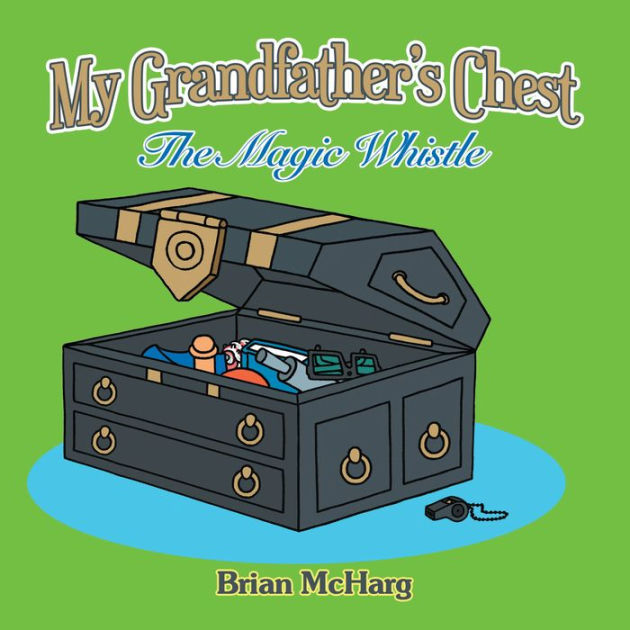 My Grandfather's Chest: The Magic Whistle by Brian McHarg | eBook ...