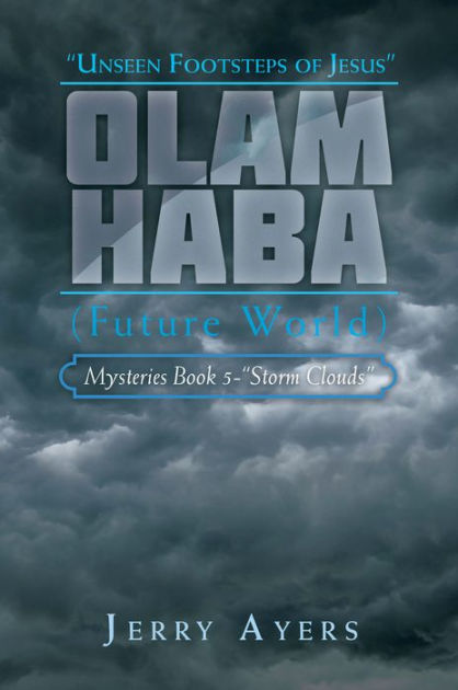 Olam Haba (Future World) Mysteries Book 5-"Storm Clouds": Unseen ...