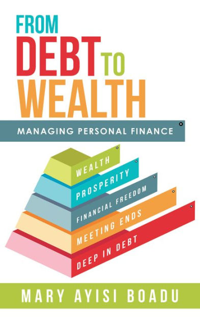 From Debt to Wealth: Managing Personal Finance by Mary Ayisi Boadu ...