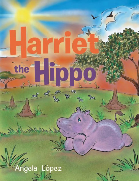 Harriet the Hippo by Angela López | eBook | Barnes & Noble®