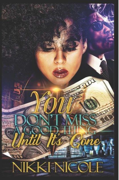 You Don't Miss A Good Thing, Until It's Gone: Standalone by Nikki ...
