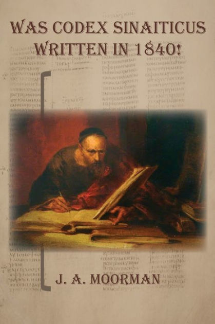 Was Codex Sinaiticus Written In 1840! by Jack a Moorman, Paperback ...