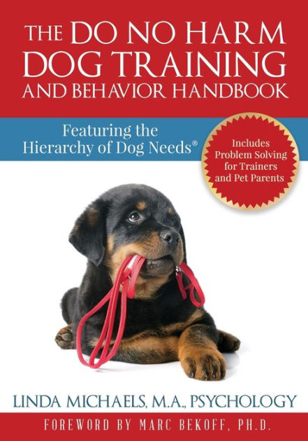 The Do No Harm Dog Training and Behavior Handbook: Featuring the ...