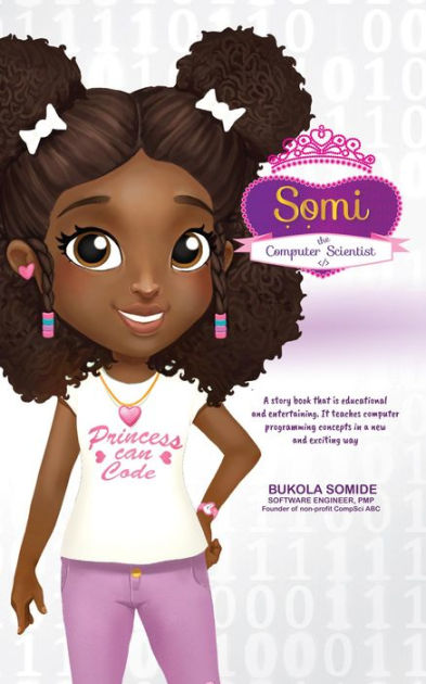 Somi the Computer Scientist: Princess Can Code by Bukola Somide, Pablo ...