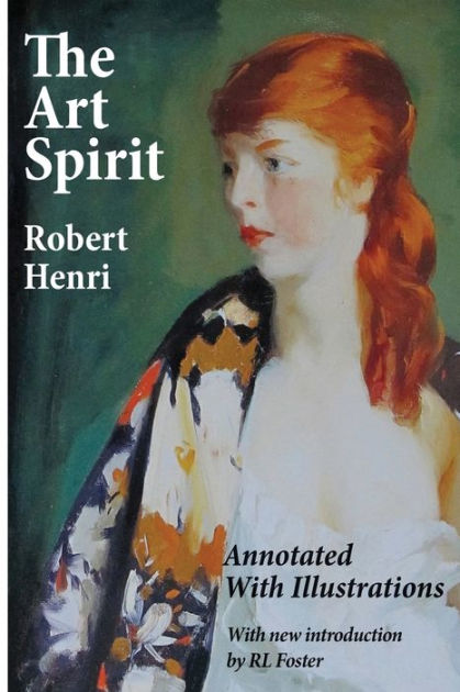 The Art Spirit: Annotated with illustrations by Robert Henri, Paperback ...