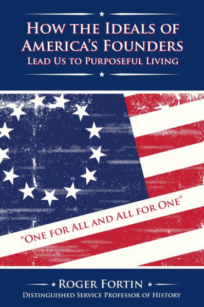 How the Ideals of America's Founders Lead Us to Purposeful Living by ...