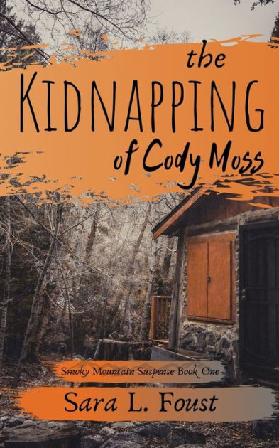 The Kidnapping of Cody Moss by Sara L Foust, Paperback | Barnes & Noble®